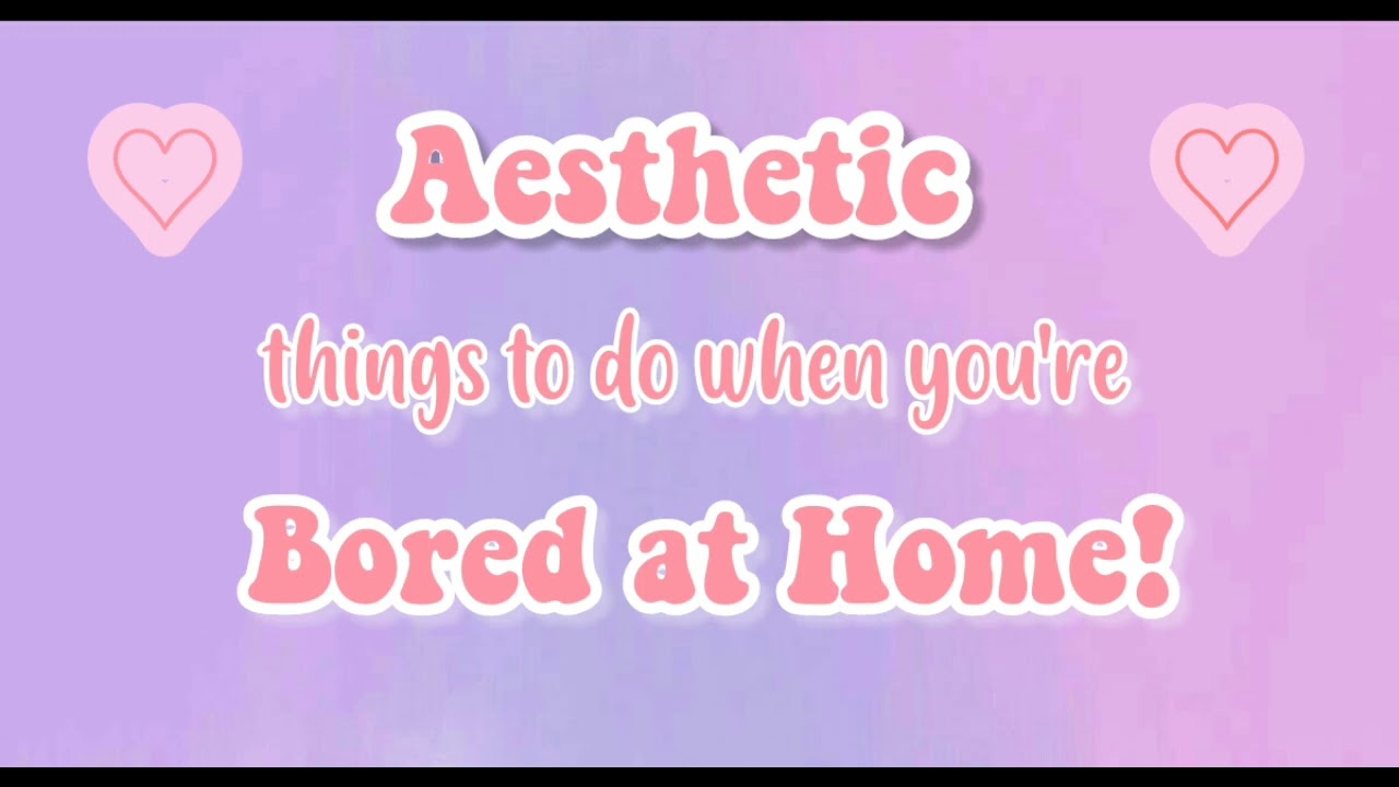 Aesthetic Things To Do When You re BORED At Home Random xo YouTube aesthetic-things-to-do-when-you-re-bored-at-home-random-xo-youtube