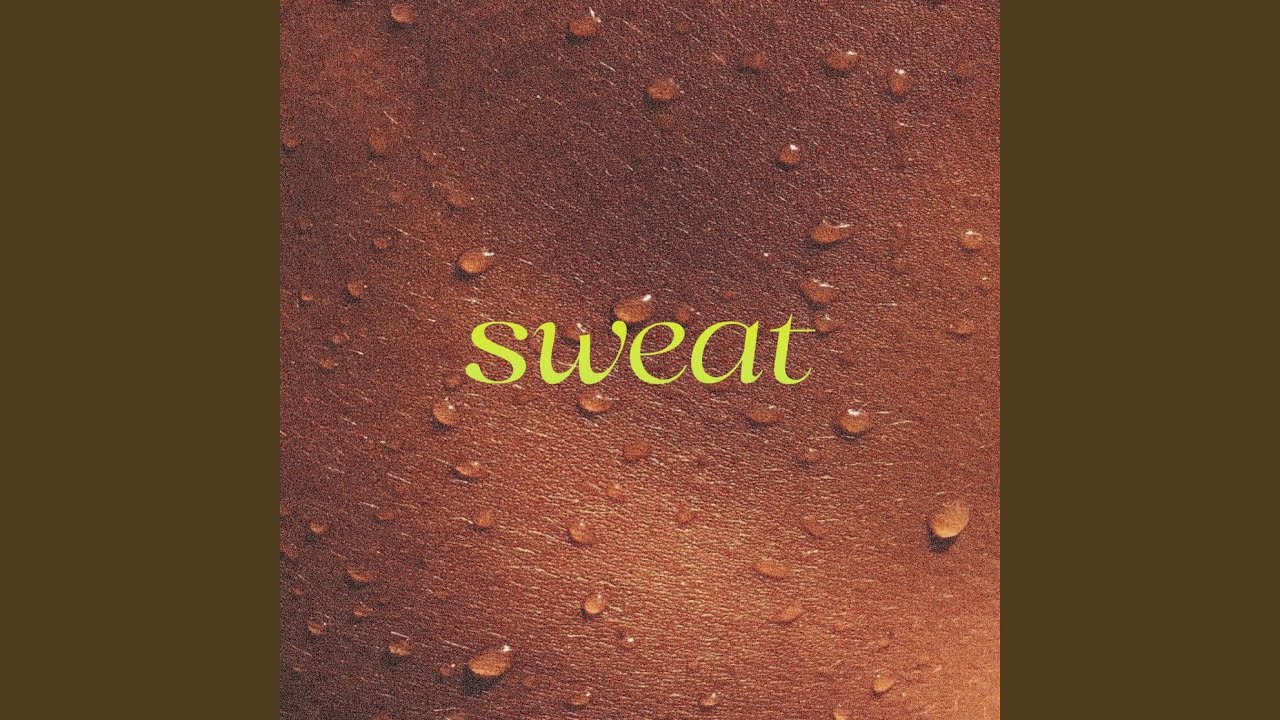 Sweat - YouTube Music