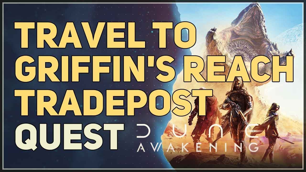 Travel to Griffin's Reach Tradepost Dune Awakening - YouTube