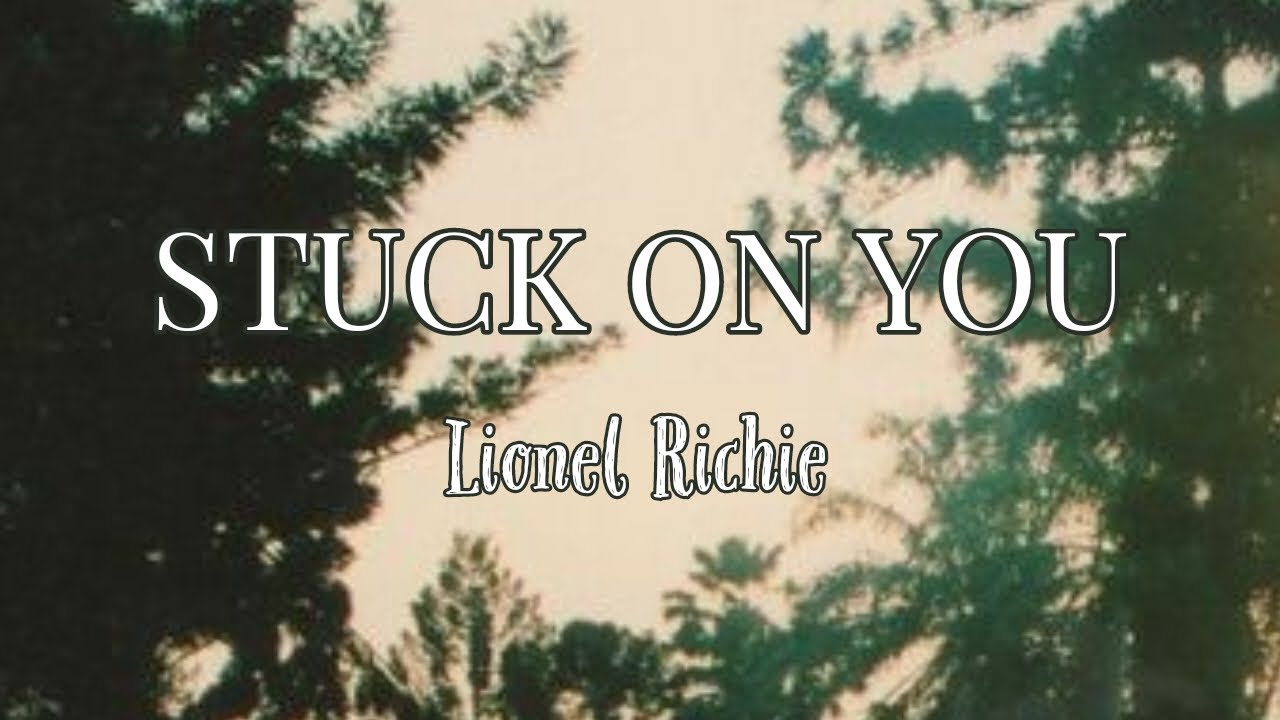 Lionel Richie - Stuck On You [Lyrics] - YouTube