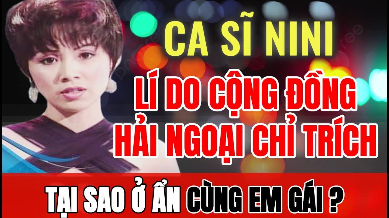 Lí do ca sĩ Nini bị cộng đồng hải ngoại CHỈ TRÍCH, nguyên nhân ở ẩn ...