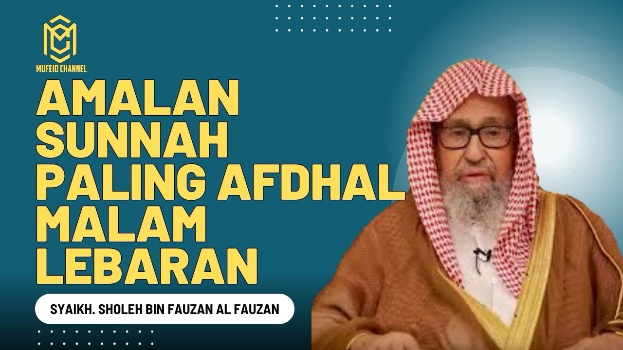Amalan Sunnah Paling Afdhal Malam Lebaran || Syaikh. Sholeh Al Fauzan ...