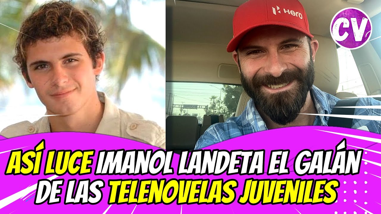 Así luce Imanol Landeta, el galán de las telenovelas juveniles en los ...