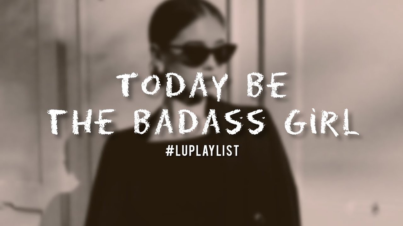 [English Playlist] Today Be The Badass Girl 😎 - YouTube