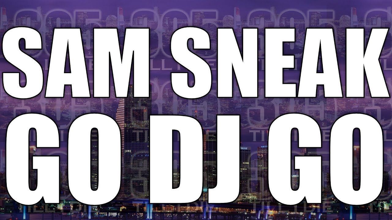 SAM SNEAK - (FAST) GO DJ GO + DL - YouTube