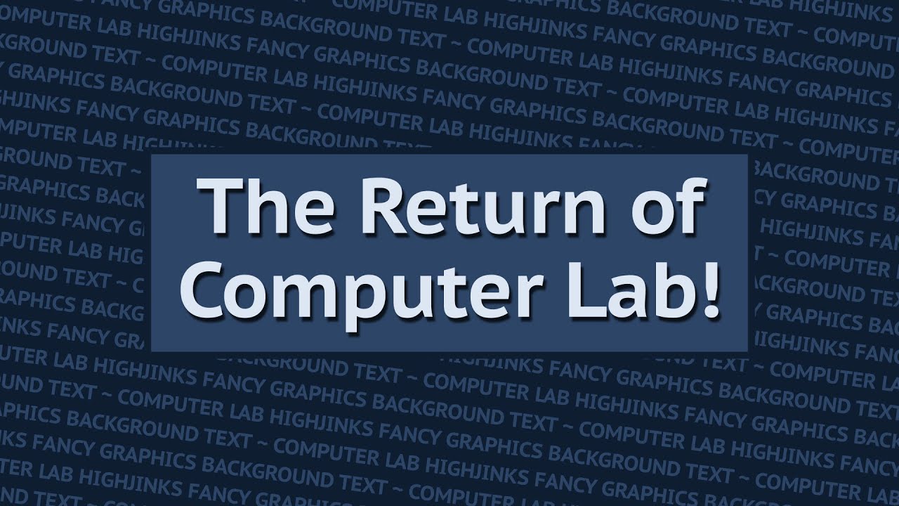 Computer Lab RETURNS! New videos coming soon. - YouTube