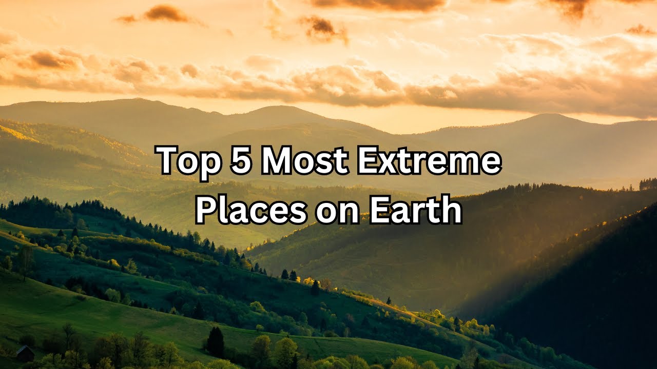 Top 5 Most Extreme Places on Earth - YouTube