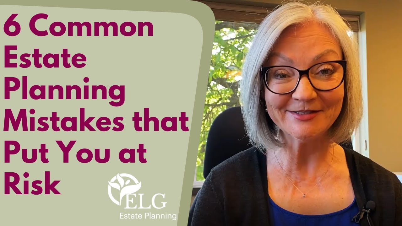 6 Common Estate Planning Mistakes that Put You at Risk - YouTube