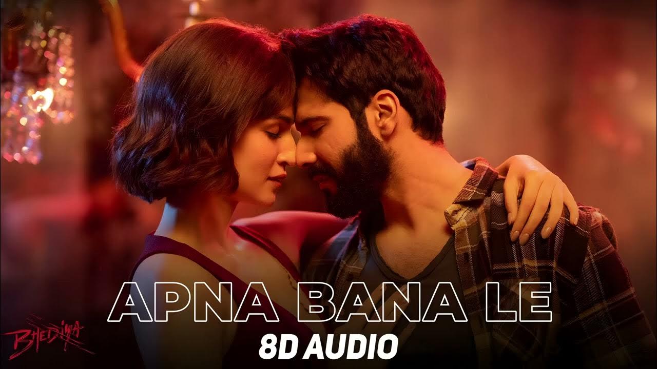 Apna Bana Le (8D AUDIO) (Lofi Song) - Arijit Singh | Bhediya Movie Song - YouTube
