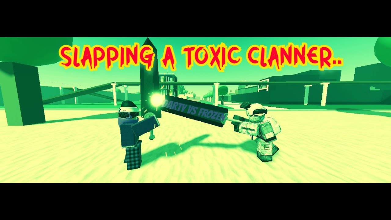 Slapping A Toxic Clanner... - YouTube