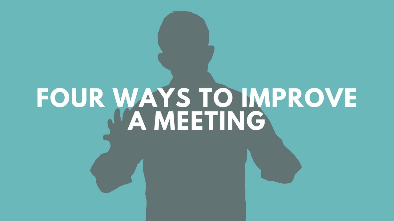 Four Ways to Improve a Meeting - YouTube