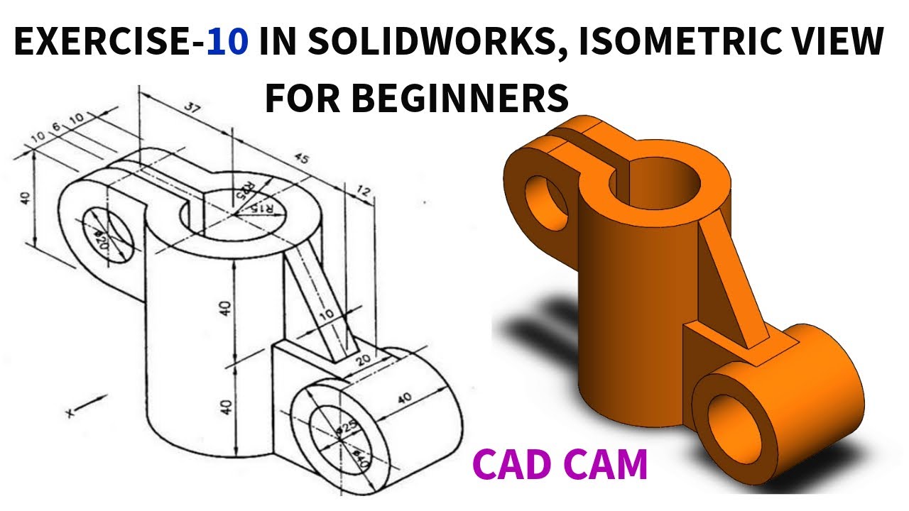 #EXERCISE-10 IN SOLIDWORKS, #ISOMETRIC VIEW FOR BIGINNERS - YouTube