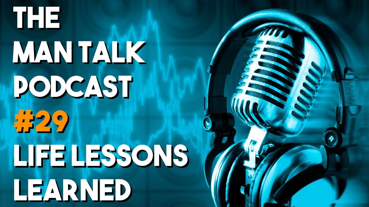 The Man Talk Podcast #29: Life Lessons Learned with Darren 05/15/20 ...