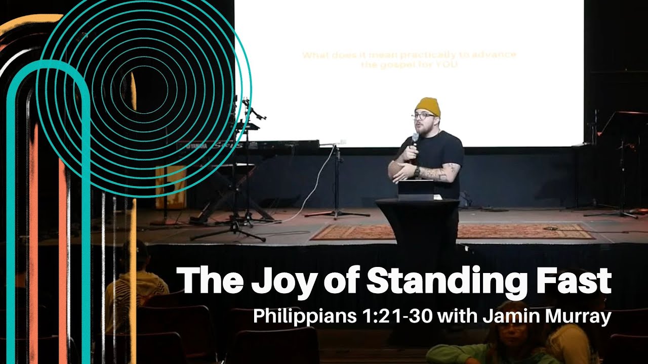 "The Joy of Standing Fast" with Jamin Murray - Philippians 1:21-30 ...