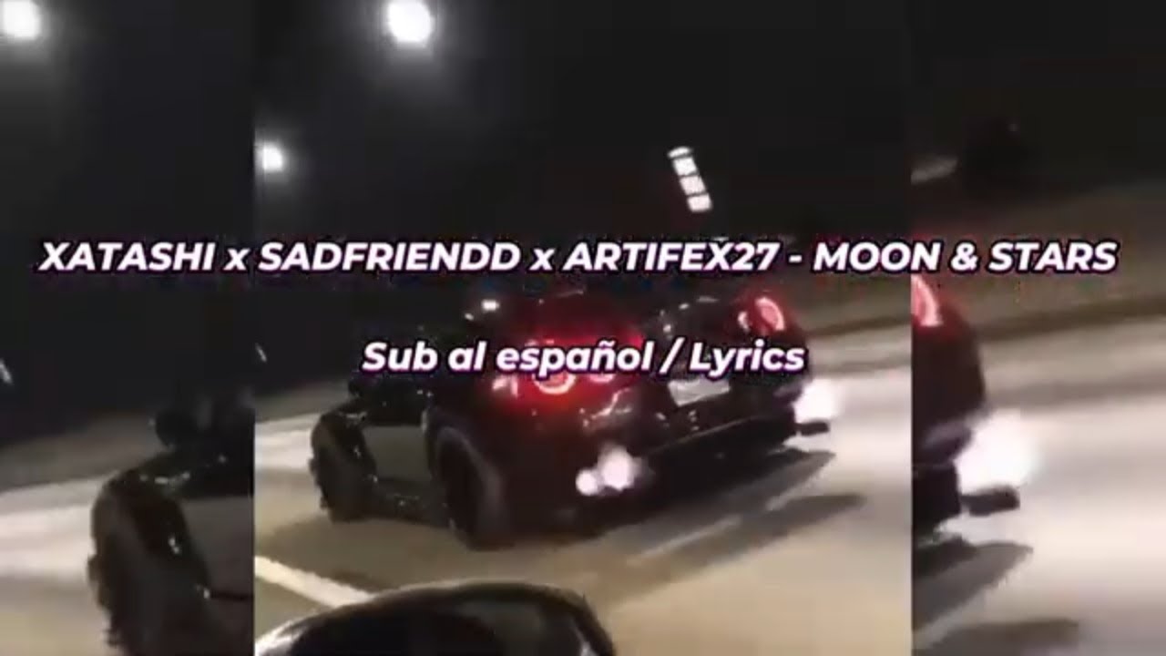 XATASHI X SADFRIENDD X ARTIFEX27 - MOON&STARS! (Lyrics English ...