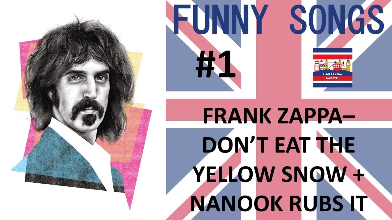 FUNNY SONGS | FRANK ZAPPA – DON’T EAT THE YELLOW SNOW + NANOOK RUBS IT ...