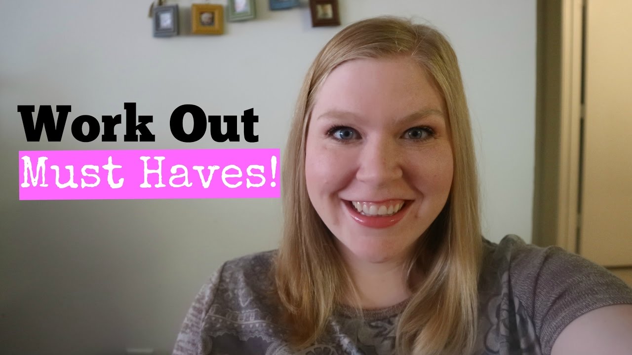 Work Out Must Haves! - YouTube