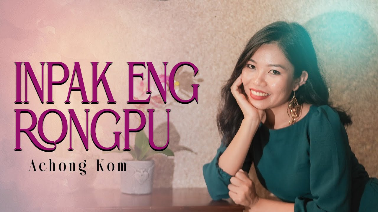 Inpak Eng Rongpu || Achong Kom | Gospel Music Video - YouTube