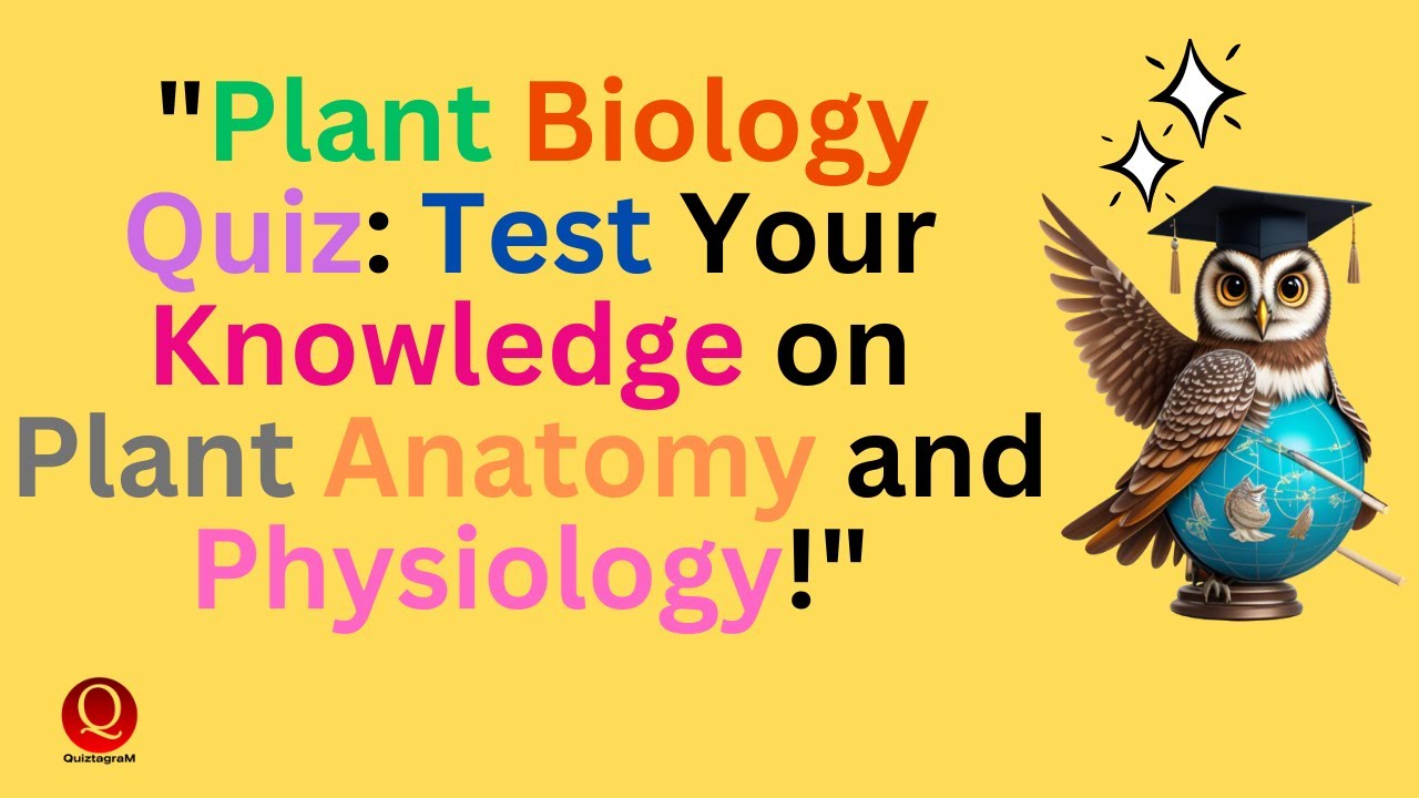 "Plant Biology Quiz: Test Your Knowledge on Plant Anatomy and ...