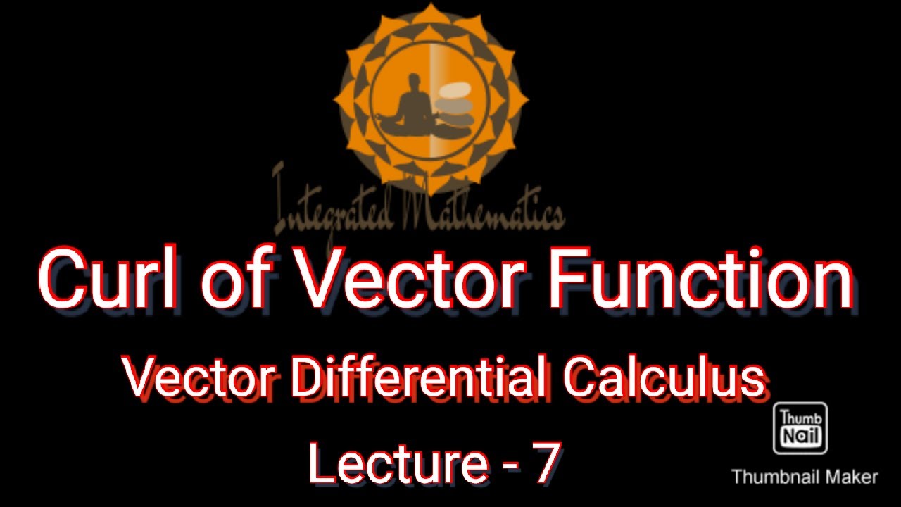 Vector Differential Calculus L7|Curl of Vector Function| M-III |Dr.Y.P ...