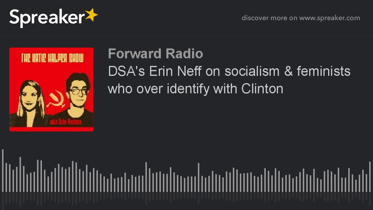 DSA's Erin Neff on socialism & feminists who over identify with Clinton ...