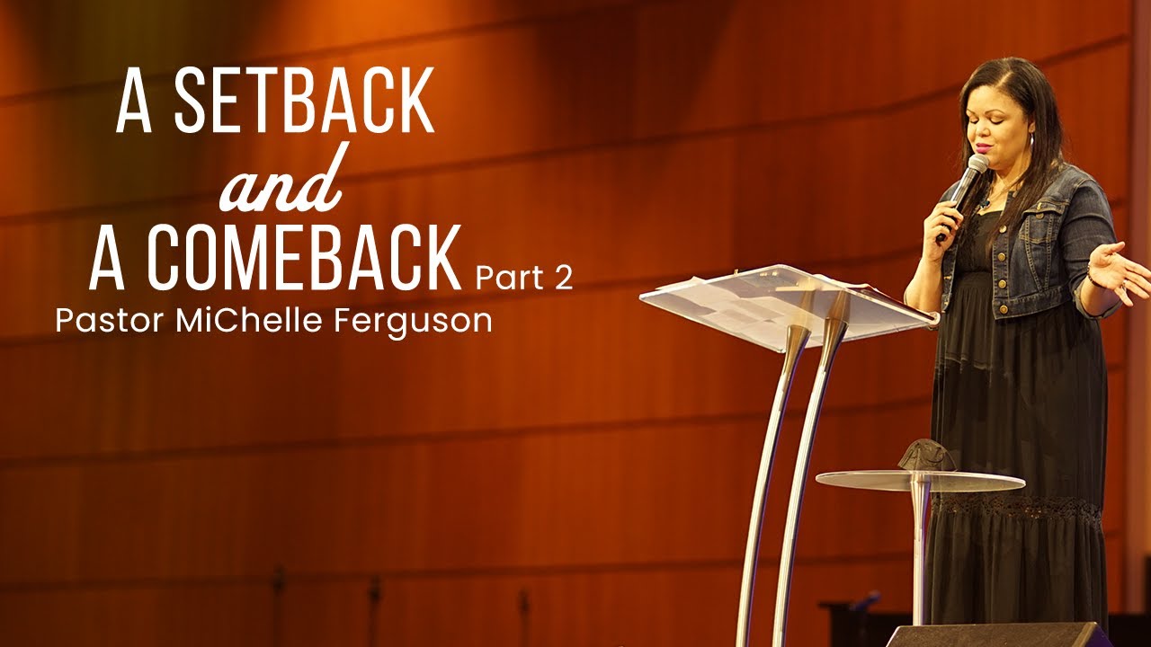 A Setback and a Comeback Pt. 2 | Pastor Michelle Ferguson | March 10 ...