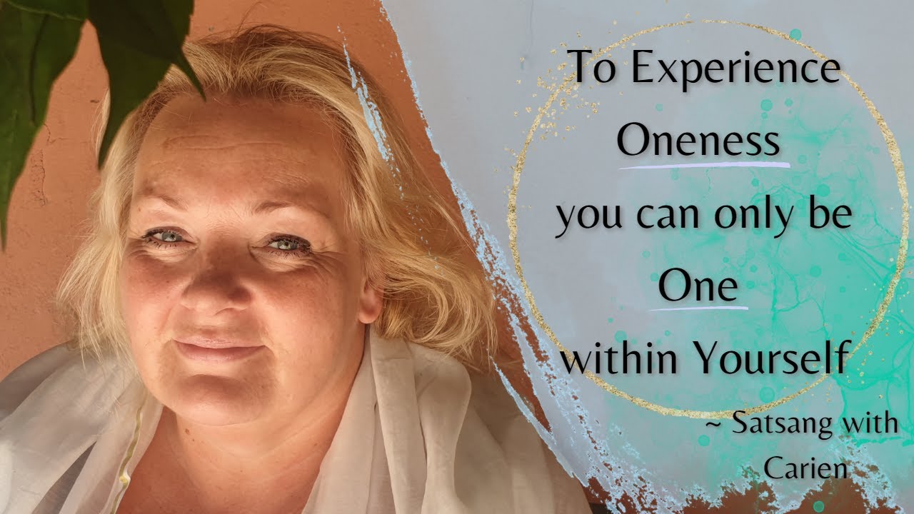 To Experience Oneness you can only be One within Yourself - Carien ...