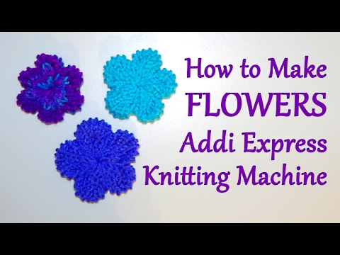 How to Make Flowers on your Addi Express Knitting Machine | Yay For ...