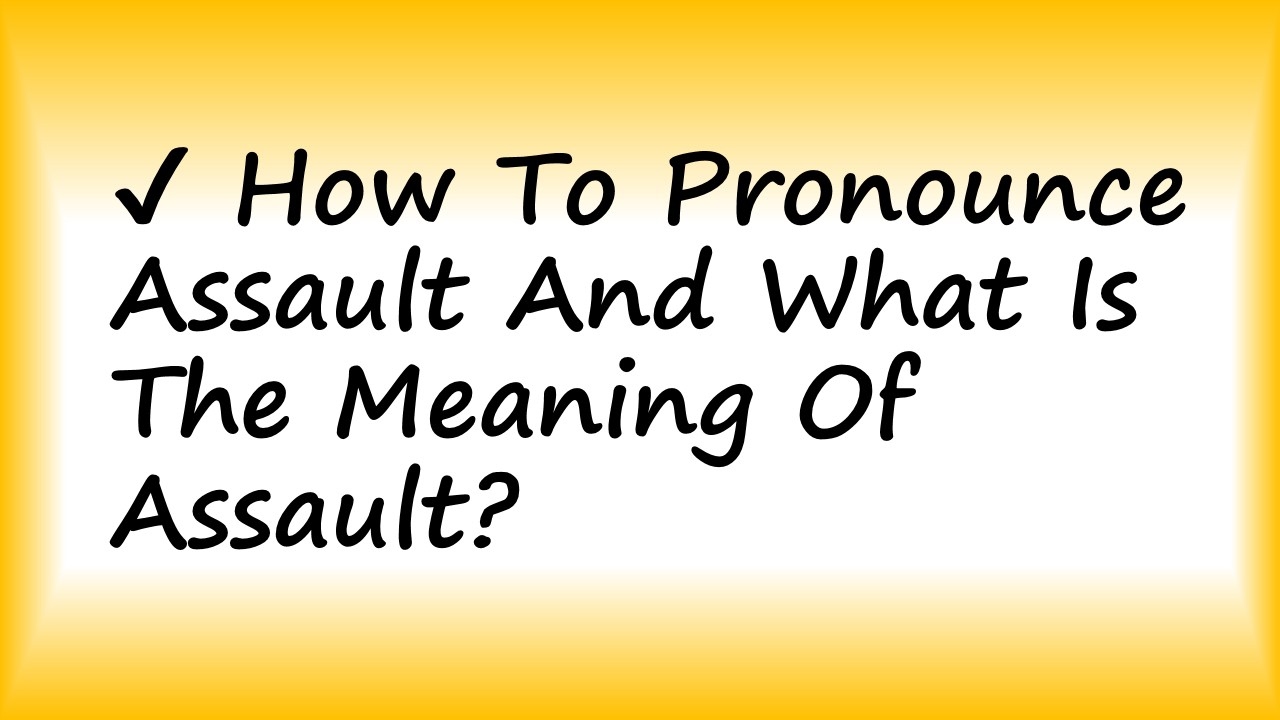 ️ How To Pronounce Assault And What Is The Meaning Of Assault? - YouTube