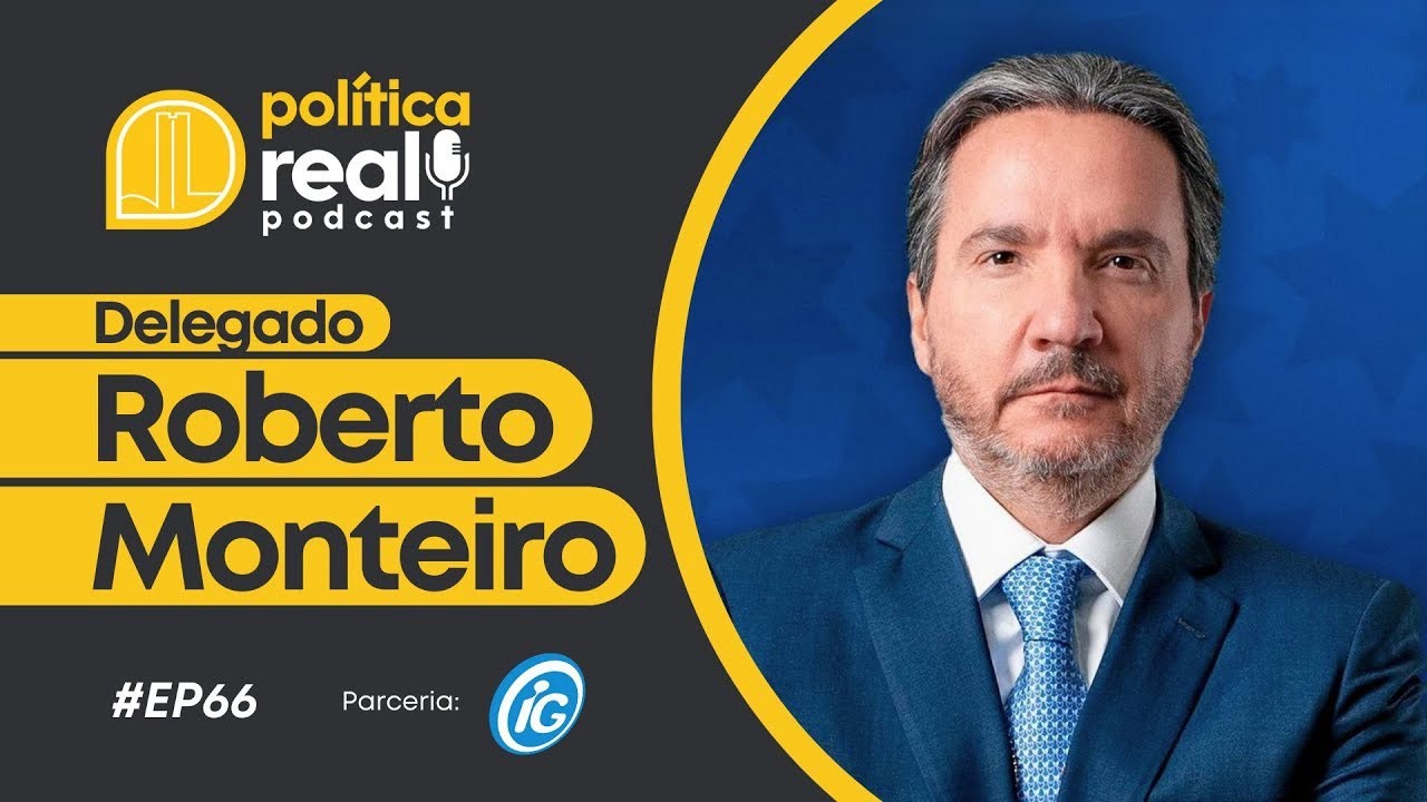 Delegado Roberto Monteiro | Política Real Podcast #66 - YouTube