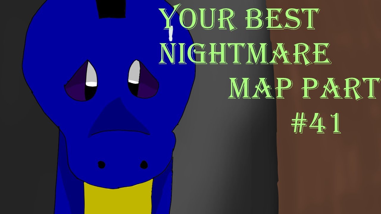 Your Best Nightmare Map Part 41 - YouTube