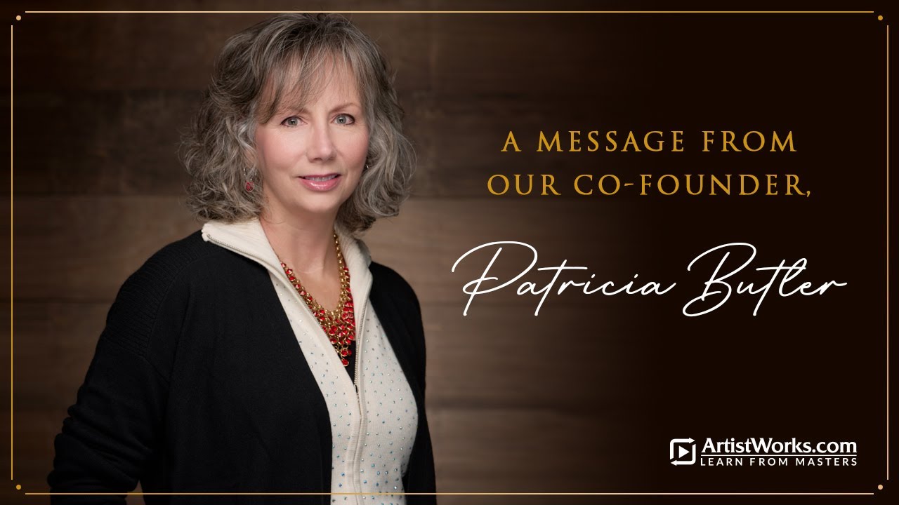 A Message from Our Co-Founder, Patricia Butler || ArtistWorks Online ...