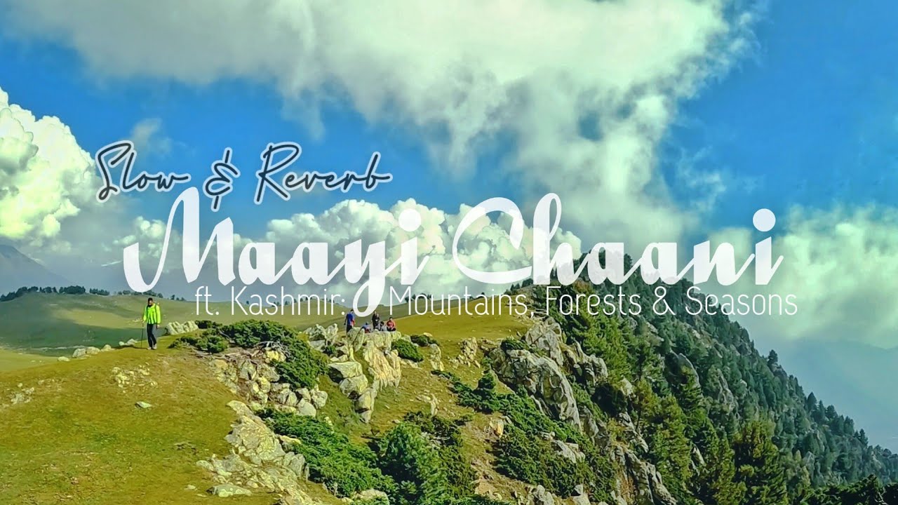 Maayi Chaani - Slow&Reverb by Rashid Jahangir ft.Kashmir-Mountains ...