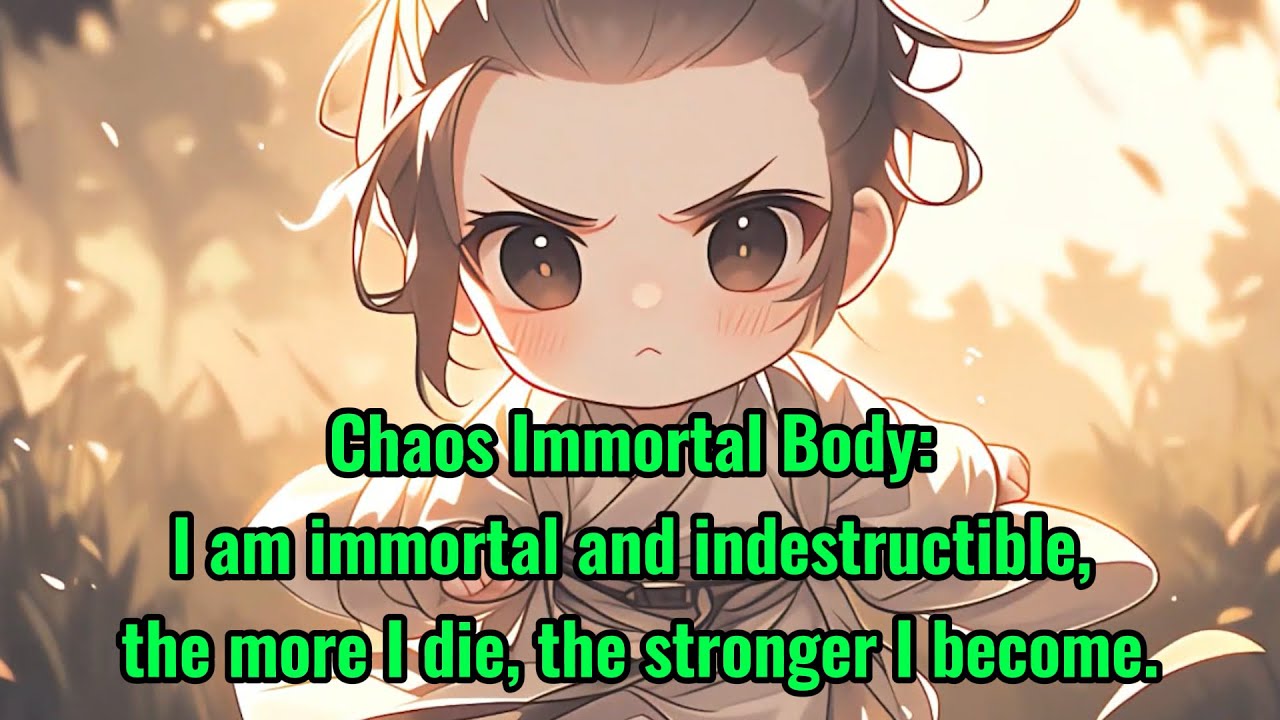 Chaos Immortal Body: I am immortal and indestructible, the more I die ...