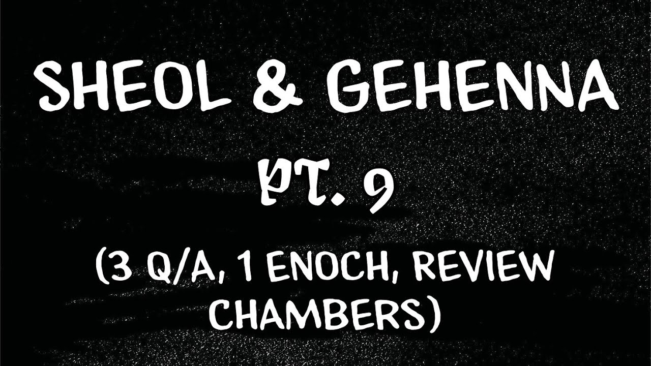 Sheol & Gehenna, Pt. 9 (3 Q/A, 1 Enoch, Review Chambers) - YouTube