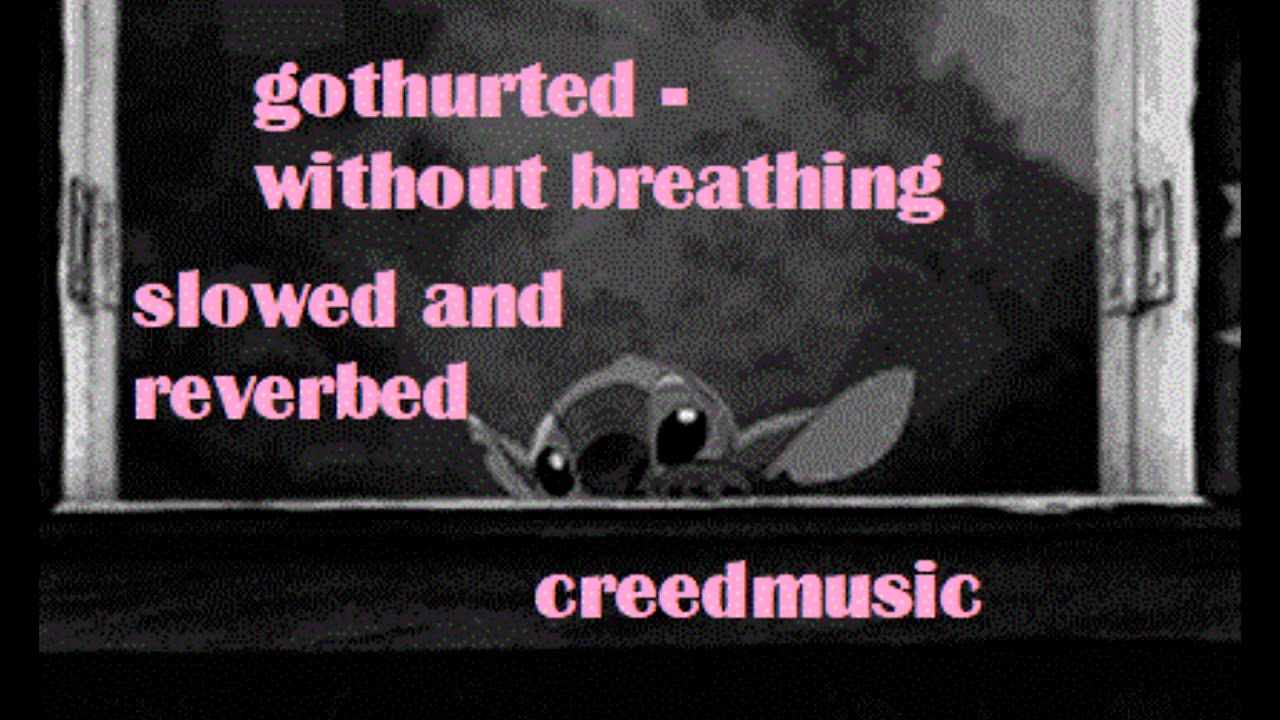 gothurted - without breathing (slowed and reverbed) - YouTube