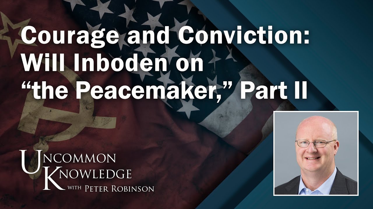 Courage and Conviction: Will Inboden on “the Peacemaker,” Part II | Uncommon Knowledge - YouTube
