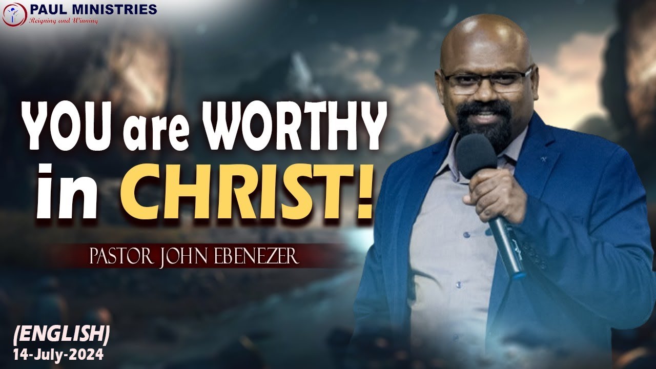 YOU are WORTHY in CHRIST!(ENGLISH)| Pastor John Ebenezer | Paul Ministries - YouTube
