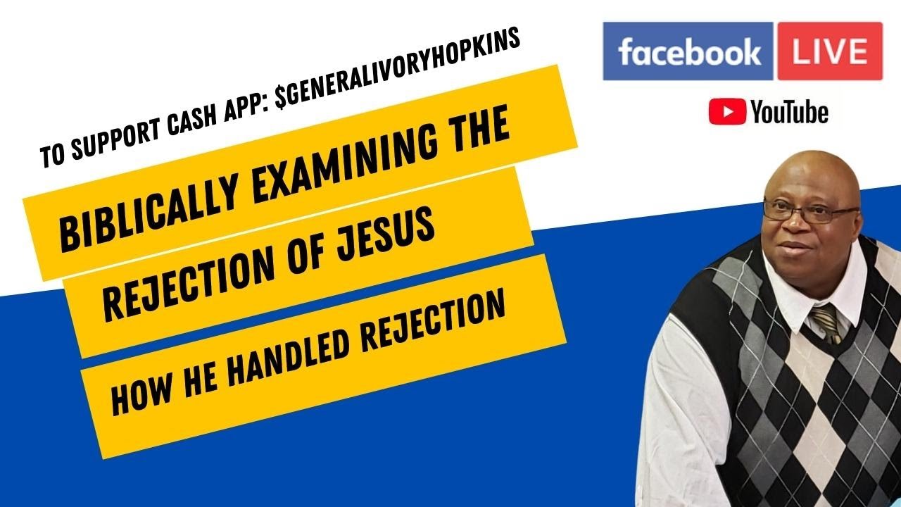 BIBLICALLY EXAMINING THE REJECTION OF JESUS AND HOW HE HANDLED ...