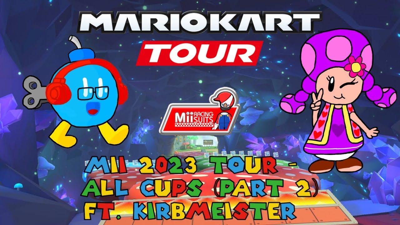 Mario Kart Tour: Mii 2023 Tour - All Cups (Part 2) Ft. KirbMeister ...