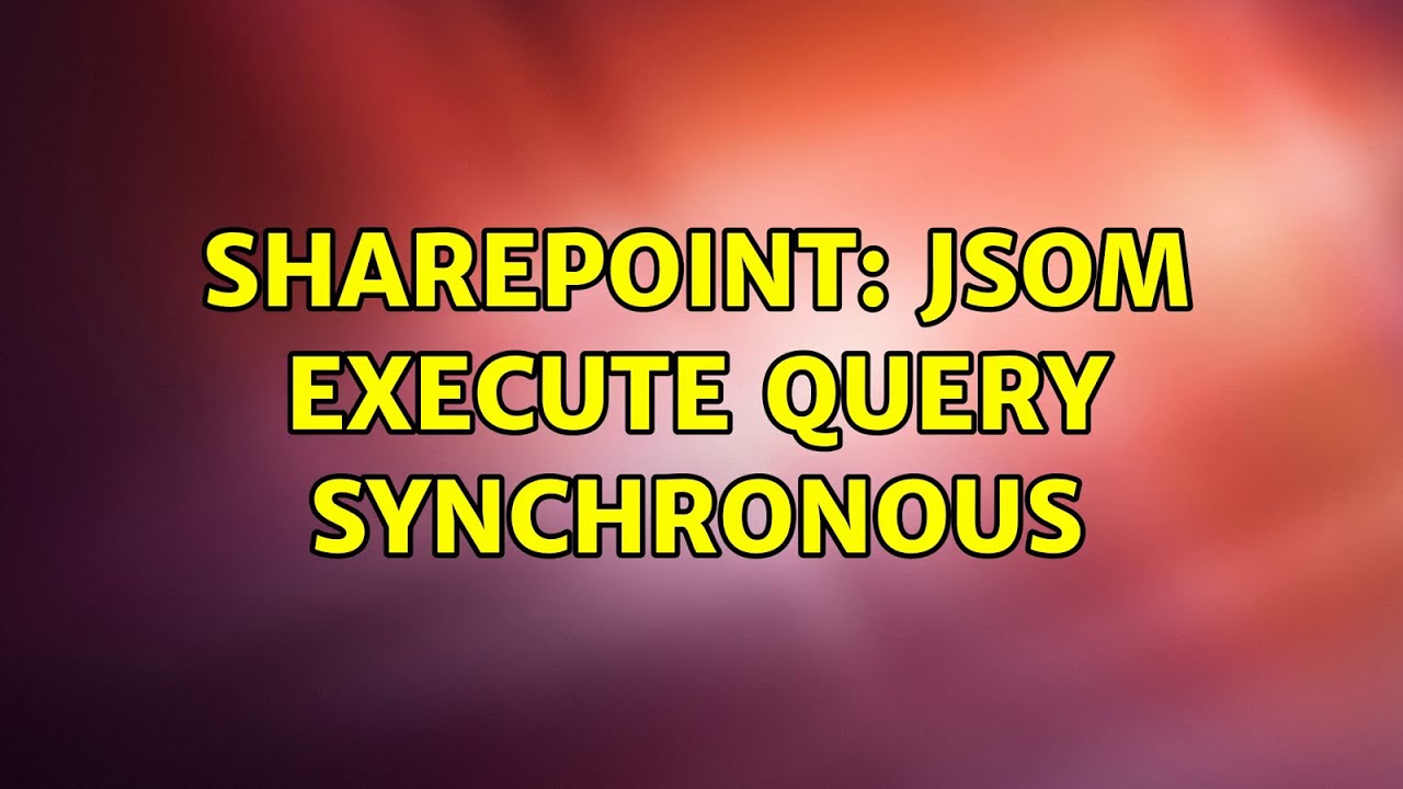 Sharepoint Jsom Execute Query Synchronous Youtube