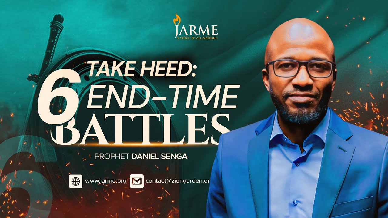 TAKE HEED: 6 END-TIME BATTLES || PROPHET DANIEL SENGA || JARME - YouTube
