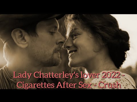 Lady Chatterley's lover 2022 - Cigarettes After Sex - Crush