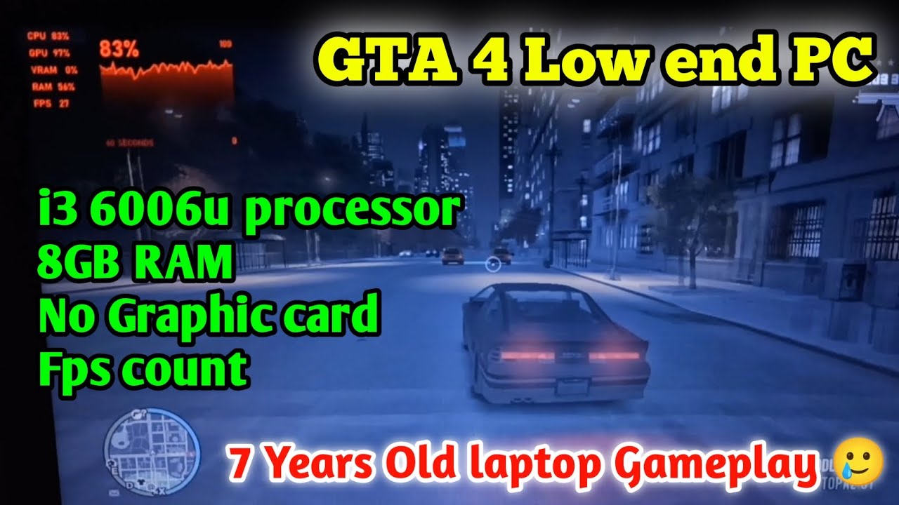Gta 4 Low end laptop, i3 6006u 6th gen, 8gb RAM, No Graphic card ...