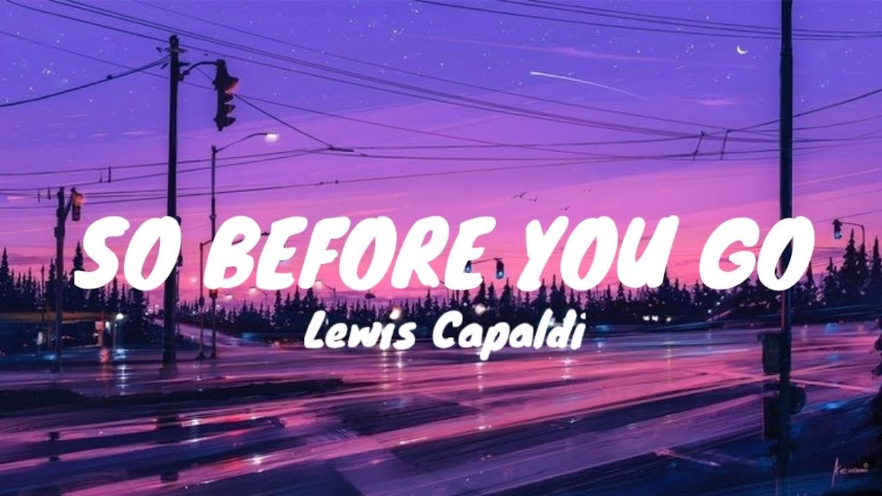Lewis Capaldi - So Before You Go [Lyrics] - YouTube