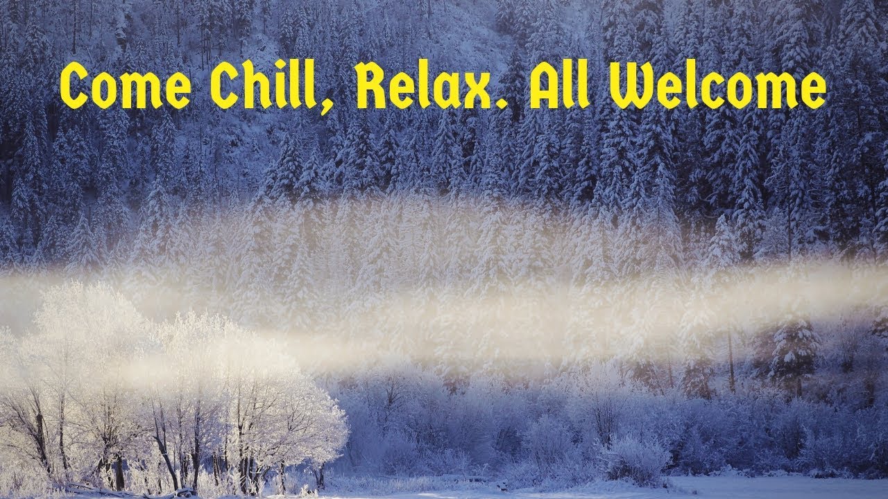 come chill, relax . all welcome - YouTube