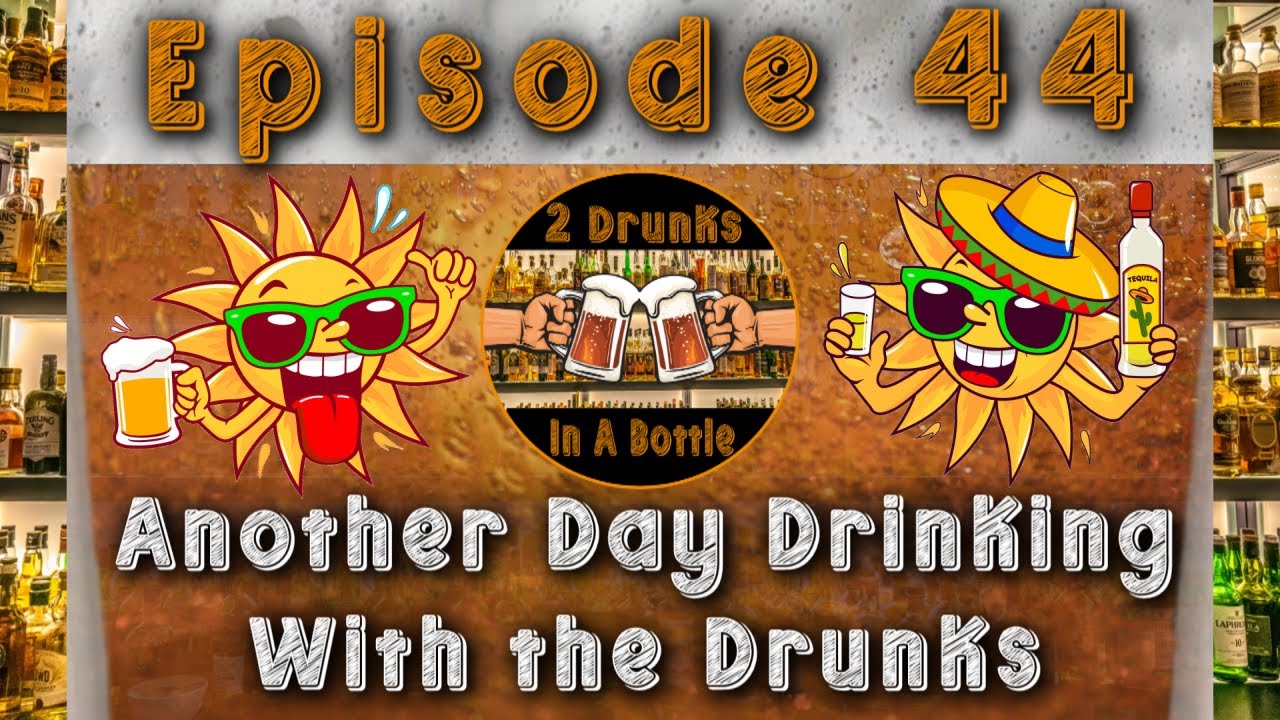 2 Drunks In A Bottle Episode 44: Another Day Drinking With The Drunks ...