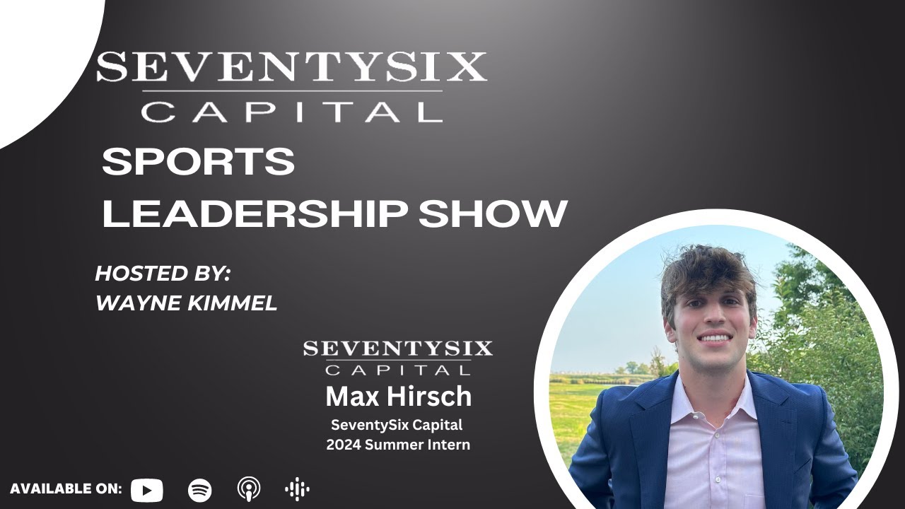Max Hirsch, 2024 Summer Intern - SeventySix Capital Sports Leadership Show - YouTube