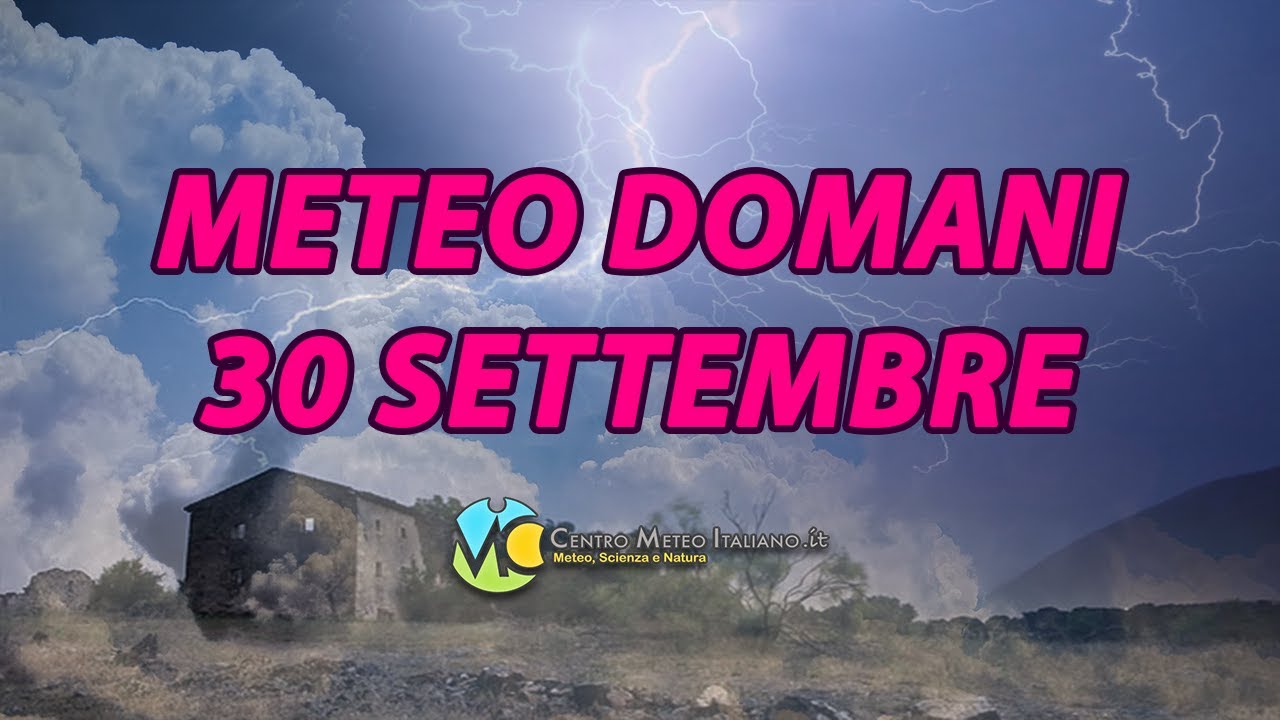Meteo domani 30 settembre 2022 - YouTube