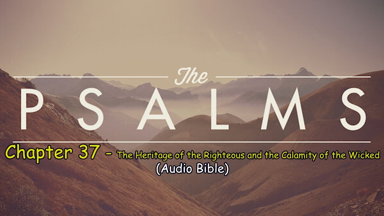Psalms 37 - The Heritage of the Righteous and the Calamity of the ...